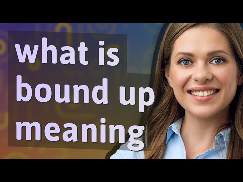 Bound up | meaning of Bound up