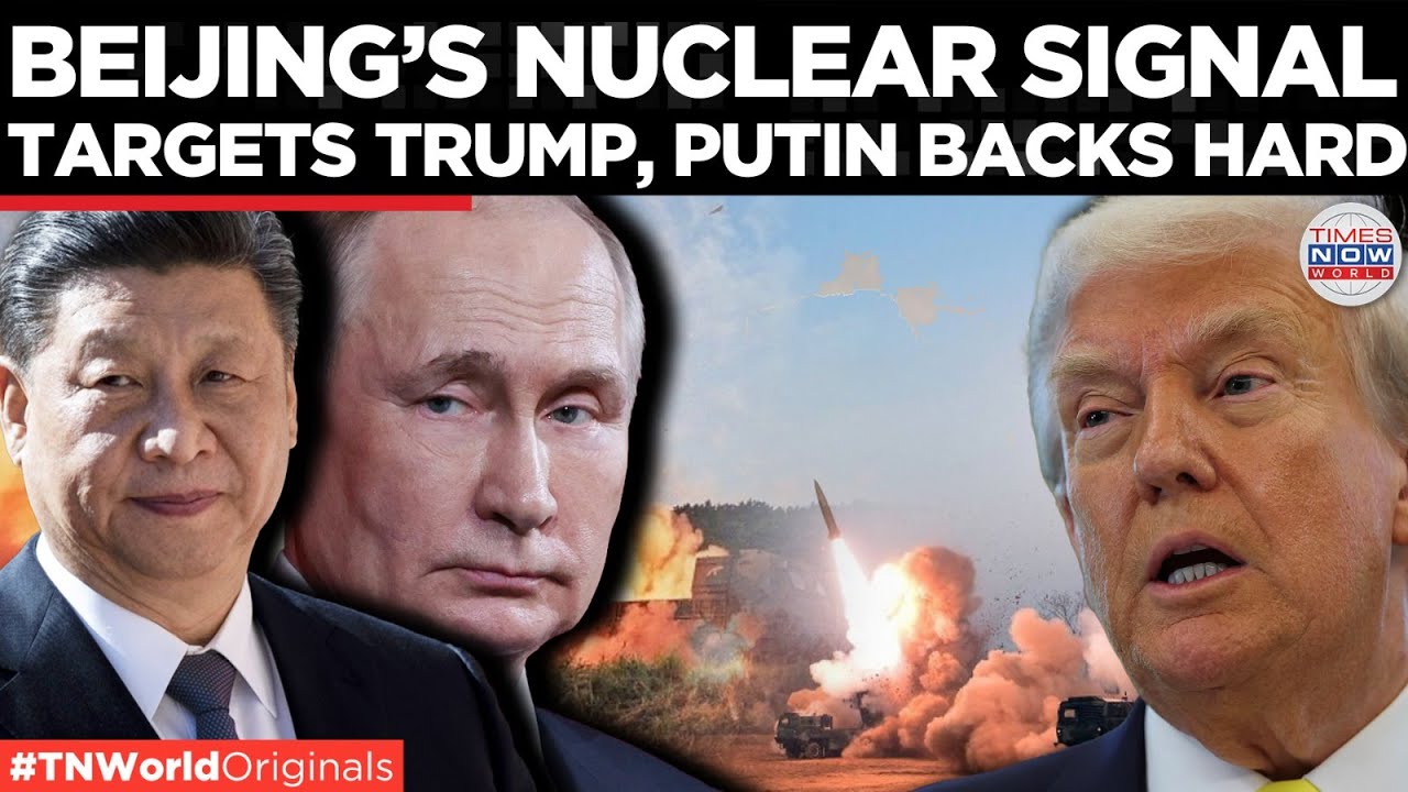 CHINA’S NUCLEAR MESSAGE Slams Trump as Putin Backs Beijing’s Hardline Warning | Times Now World