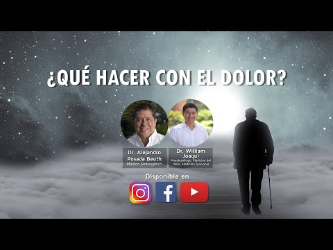 ¿QUÉ HACER CON EL DOLOR? - DR. ALEJANDRO POSADA BEUTH Y  DR. WILLIAM JOAQUI