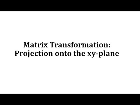 Matrix Transformation: Projection onto the xy-plane | Math Help from ...