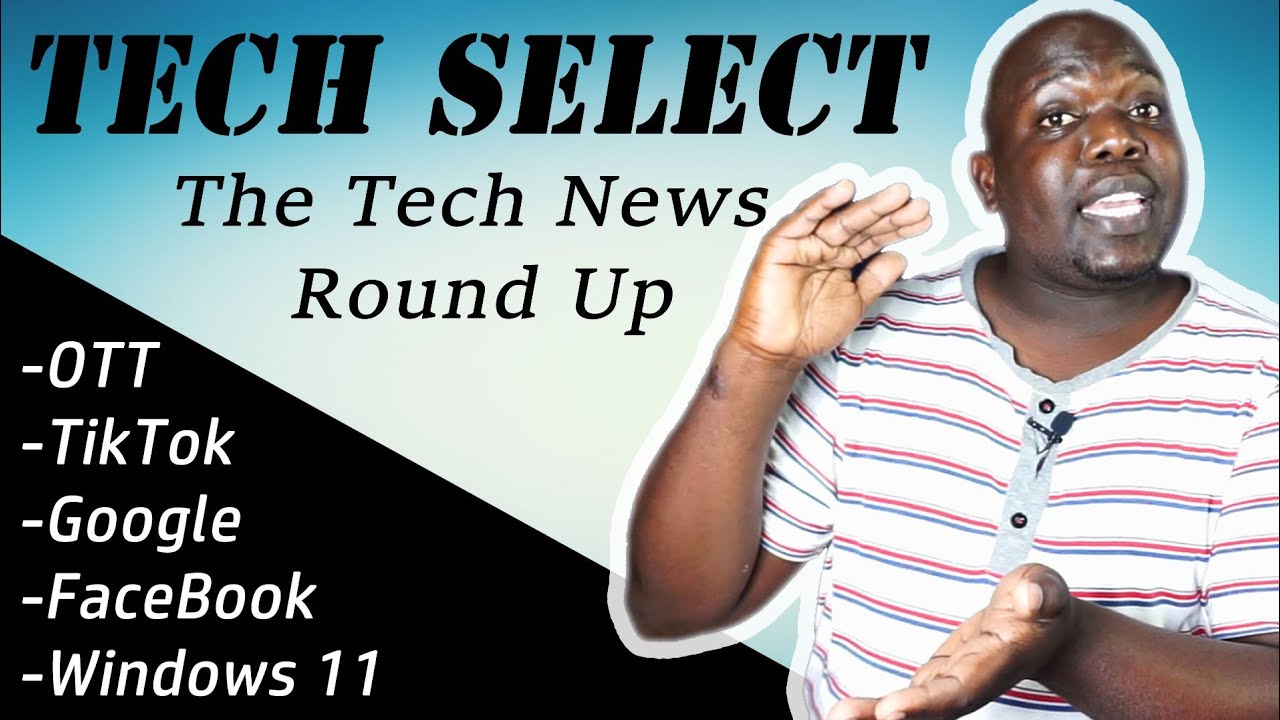 Tech Select: OTT, FACEBOOK, TIKTOK, GOOGLE and WINDOWS 11