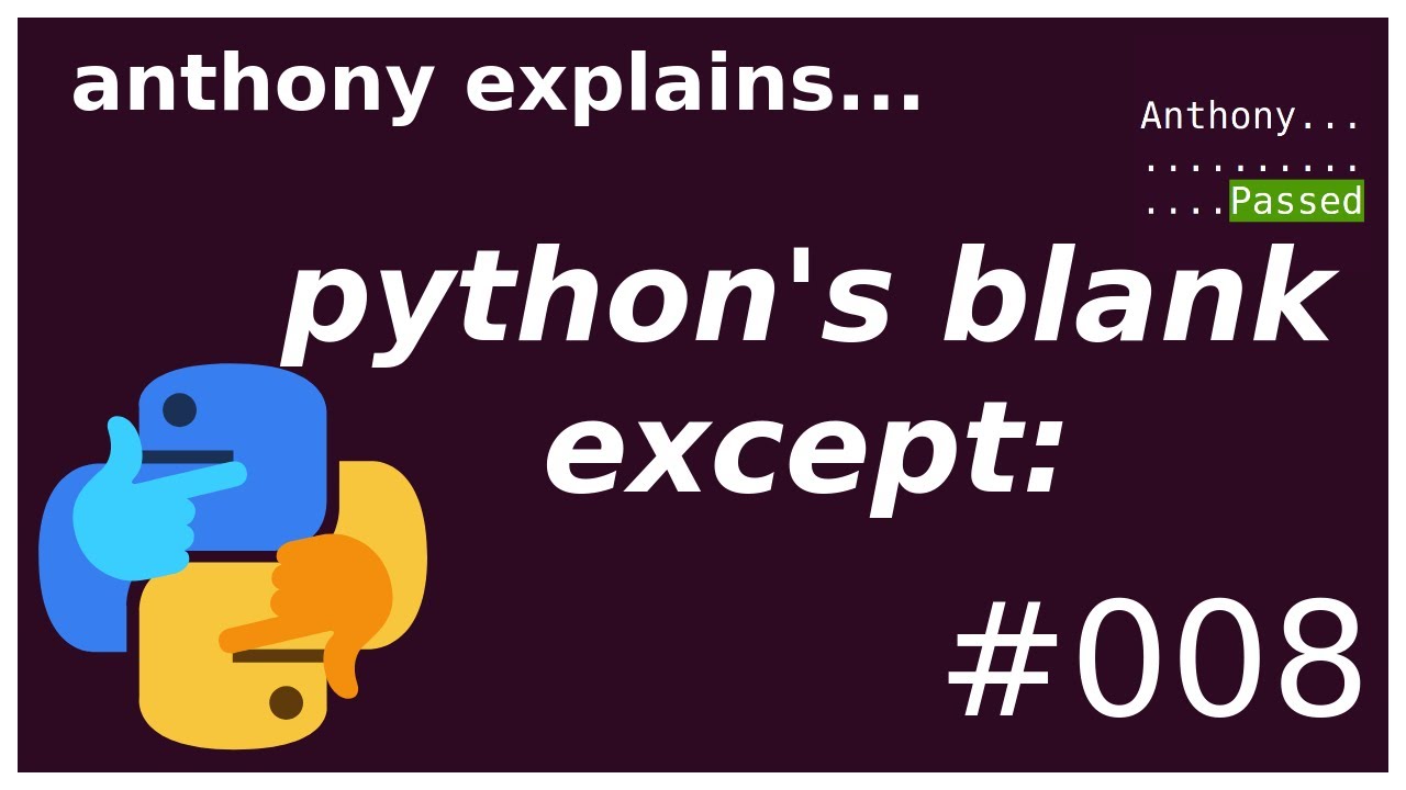 what's wrong with python's blank except:? (beginner - intermediate) anthony explains #008