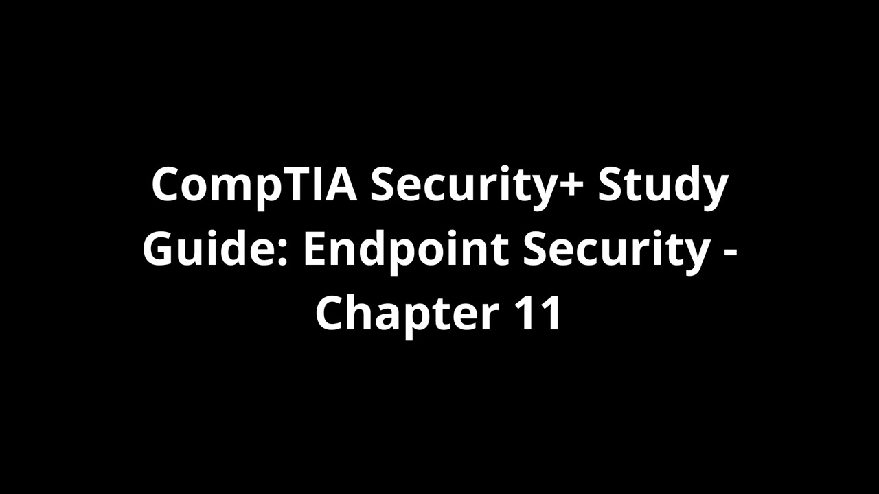 CompTIA Security+ Study Guide: Chapter 11 - Must-Know Endpoint Security Tips!