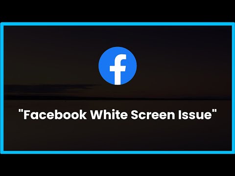 Facebook White Screen Issue Android & Ios - 2023