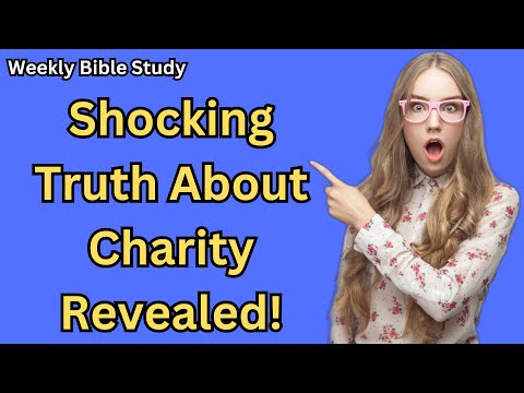 Bible Study - The Shocking Truth About Charity Revealed!