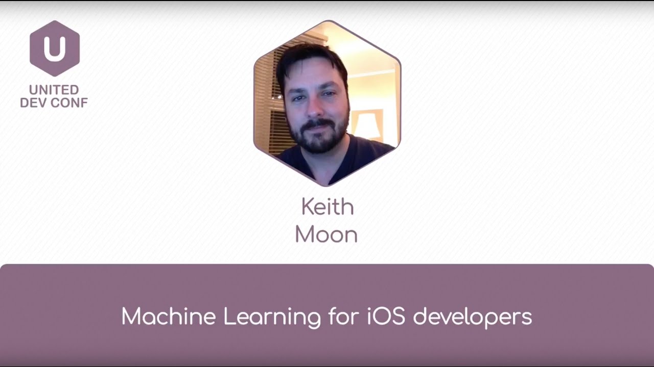 Machine Learning for iOS developers - Keith Moon - United Dev Conf - Minsk