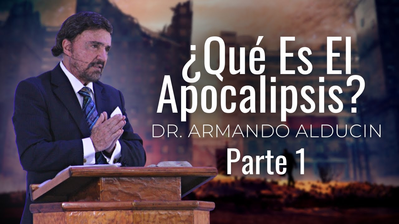 What Is the Apocalypse? | Part One | Dr. Armando Alducin