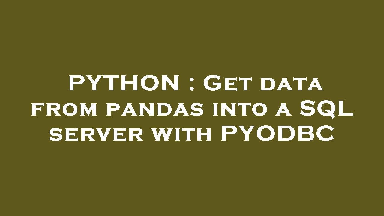 PYTHON : Get data from pandas into a SQL server with PYODBC
