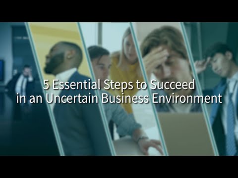 5 Essential Steps to Succeed in an Uncertain Business Environment