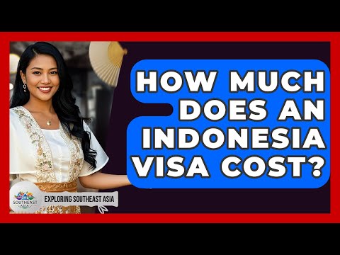 How Much Does An Indonesia Visa Cost? - Exploring Southeast Asia