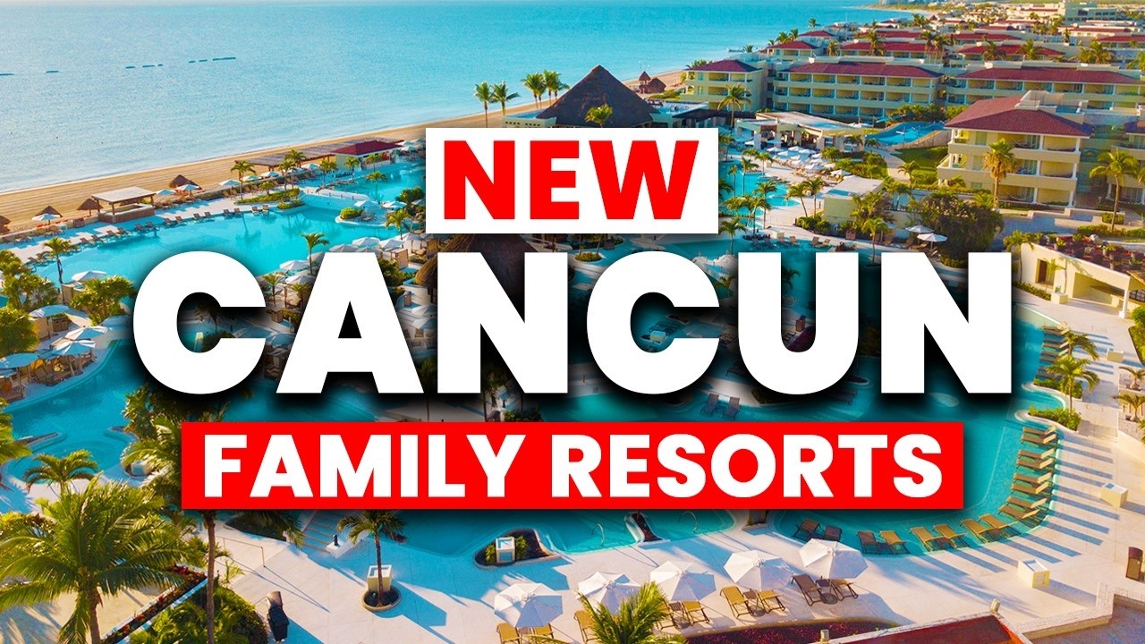 Top 6 Best All-Inclusive Family Resorts in Cancun (2025)