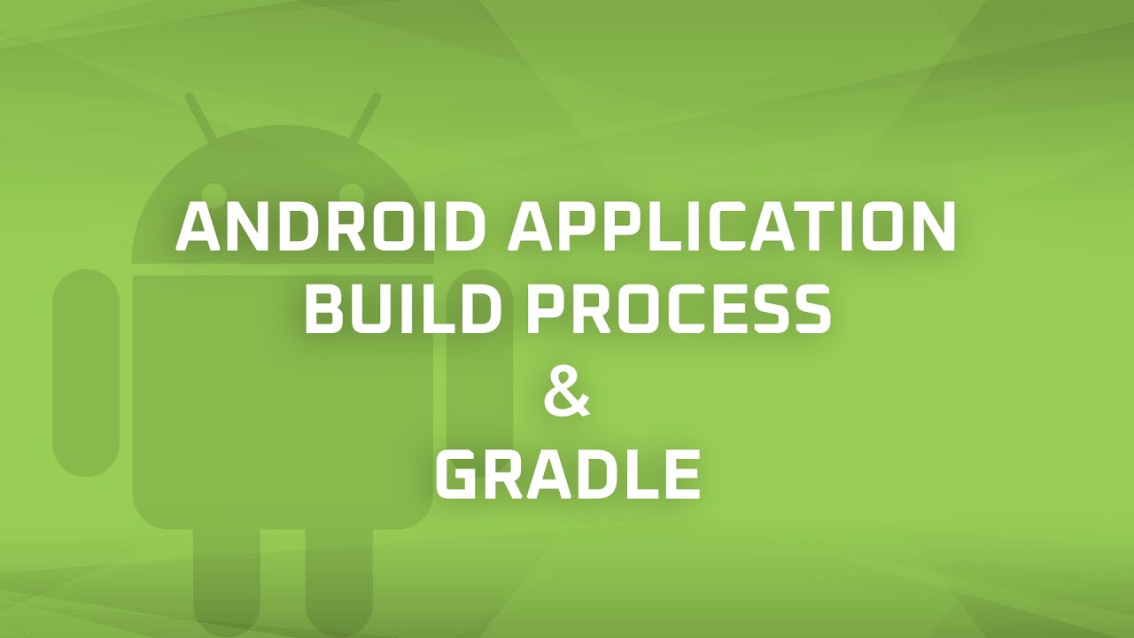 Android Application Build Process & Gradle [Android Bits #4]