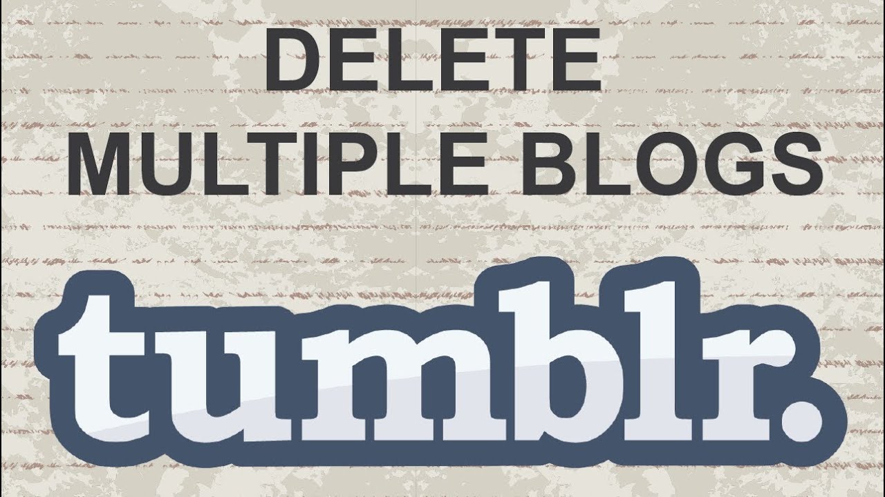 How to delete multiple blogs on tumblr