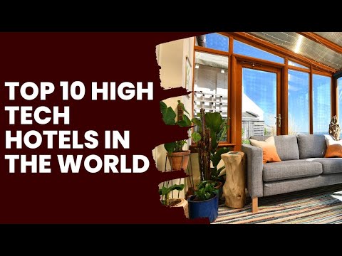 Best Hi-Tech Hotels in the World - Most Advanced Hotels of 2022