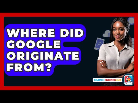 Where Did Google Originate From? - SearchEnginesHub.com