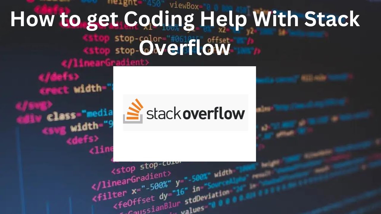 How to Get Coding Help With Stack Overflow