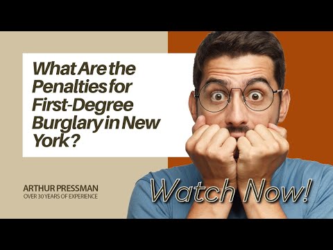 What Are the Penalties for First-Degree Burglary in New York? | Contact Arthur Pressman Today