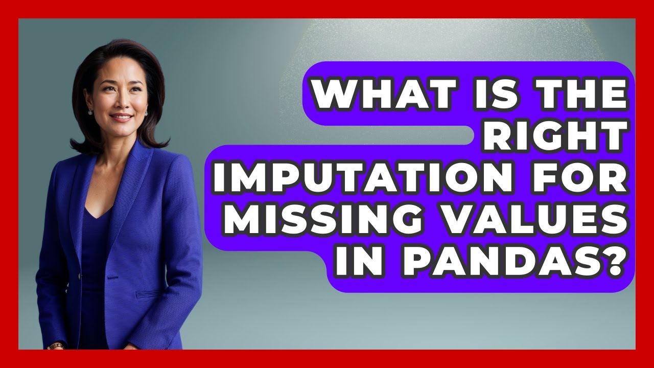 What Is The Right Imputation For Missing Values In Pandas? - Python Code School