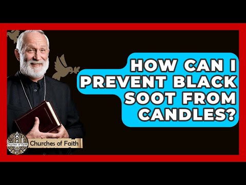How Can I Prevent Black Soot From Candles? - Churches Of Faith