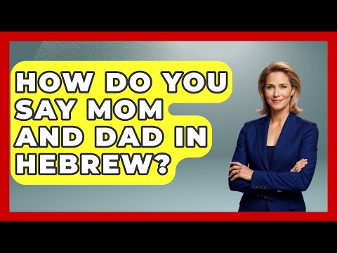 How Do You Say Mom And Dad In Hebrew? - Jewish Teachings For All