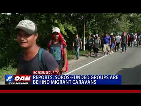 Report: Soros-funded groups are behind migrant caravans
