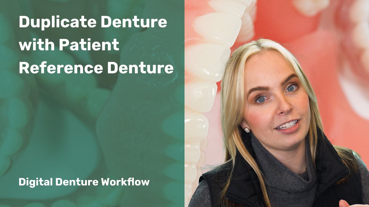 Digital Denture Workflow: Duplicate Denture with Patient Reference Denture