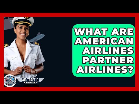 What Are American Airlines Partner Airlines? - Air Traffic Insider