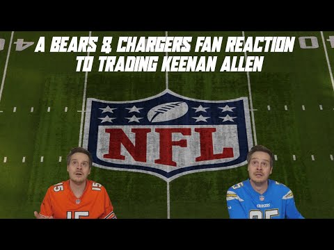A Bears & Chargers Fan Reaction to Trading Keenan Allen