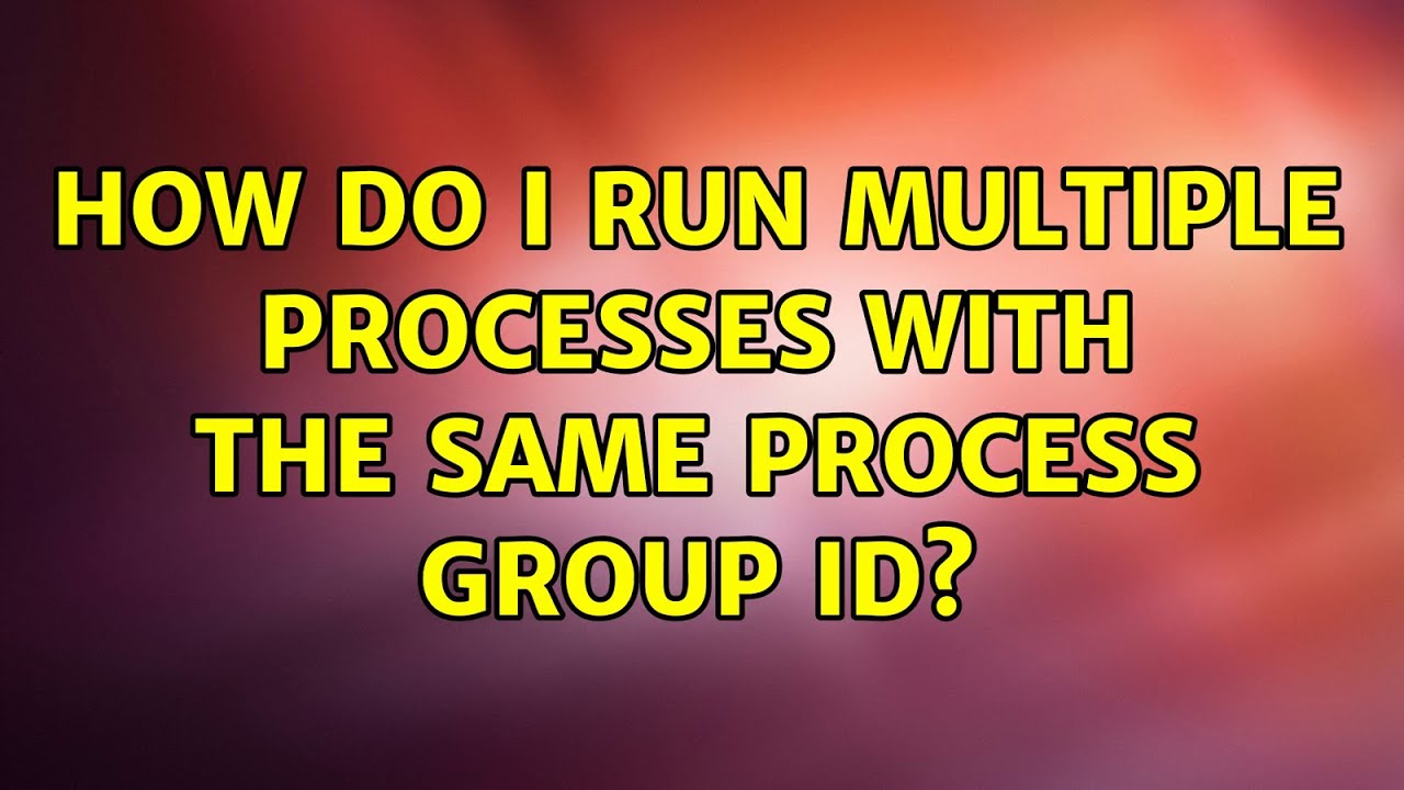 How do I run multiple processes with the same process group id?