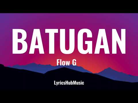 BATUGAN ( Lyrics ) - Flow G