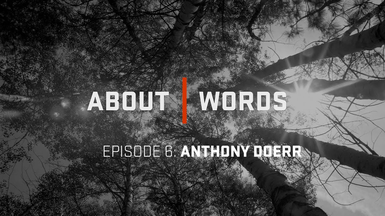 About Words: Episode 6 - Anthony Doerr