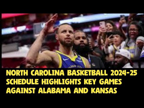 North Carolina Basketball 2024-25 Schedule Highlights Key Games Against Alabama and Kansas #nba