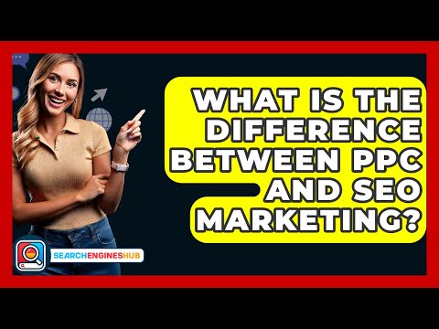 What Is The Difference Between PPC And SEO Marketing? - SearchEnginesHub.com