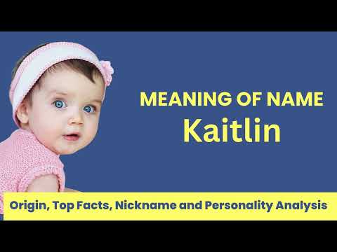 Kaitlin Baby Name Facts, Meaning, Personality, Nickname, Origin, Similar Names and Poetry