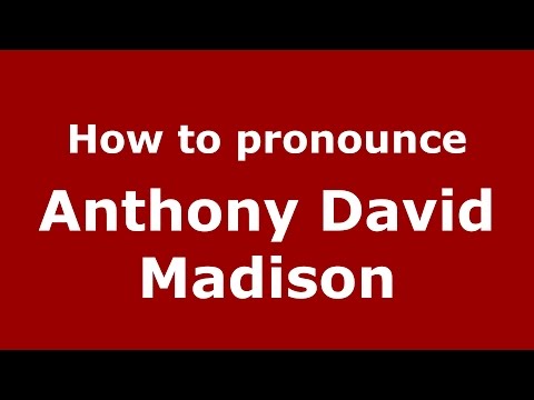How to pronounce Anthony David Madison (American English/US) - PronounceNames.com