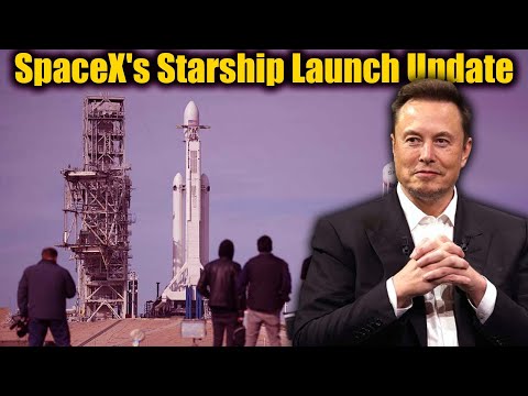 When Will SpaceX StarShip Launch? Space X Update 2024