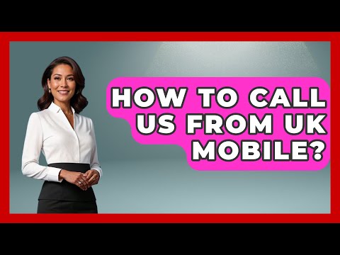 How To Call Us From UK Mobile? - United Kingdom Explorers