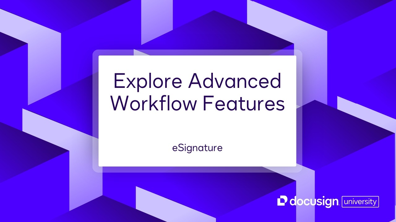 Docusign eSignature: Explore Advanced Workflow Features