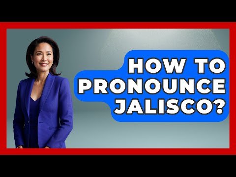 How To Pronounce Jalisco? - Magical Mexico Moments