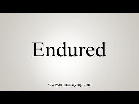 How To Say Endured