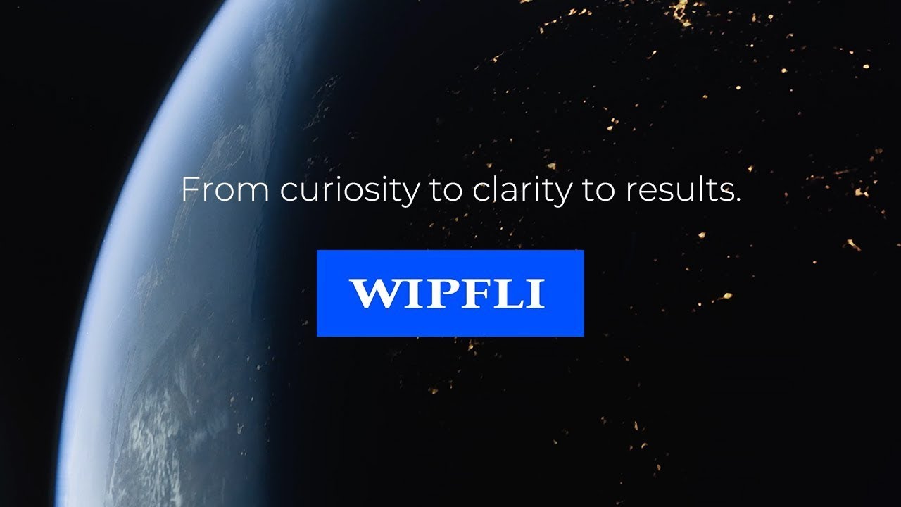 Wipfli: From curiosity to clarity to results. (30s)