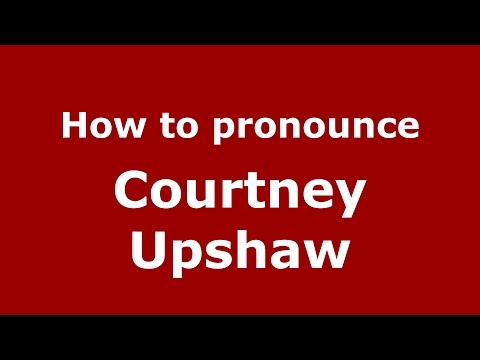 How to pronounce Courtney Upshaw (American English/US) - PronounceNames.com