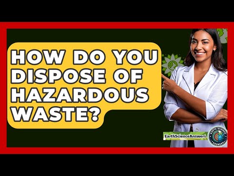 How Do You Dispose Of Hazardous Waste? - Earth Science Answers
