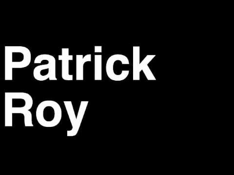 How to Pronounce Patrick Roy Colorado Avalanche NHL Hockey Player Runforthecube