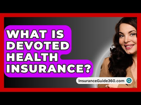 What Is Devoted Health Insurance? - InsuranceGuide360.com