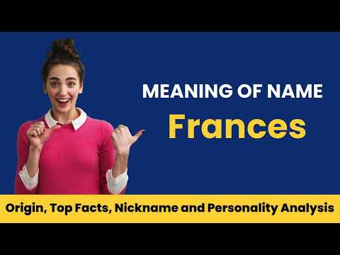 Frances Name Facts, Meaning, Personality, Nickname, Origin, Popularity, Similar Names and Poetry