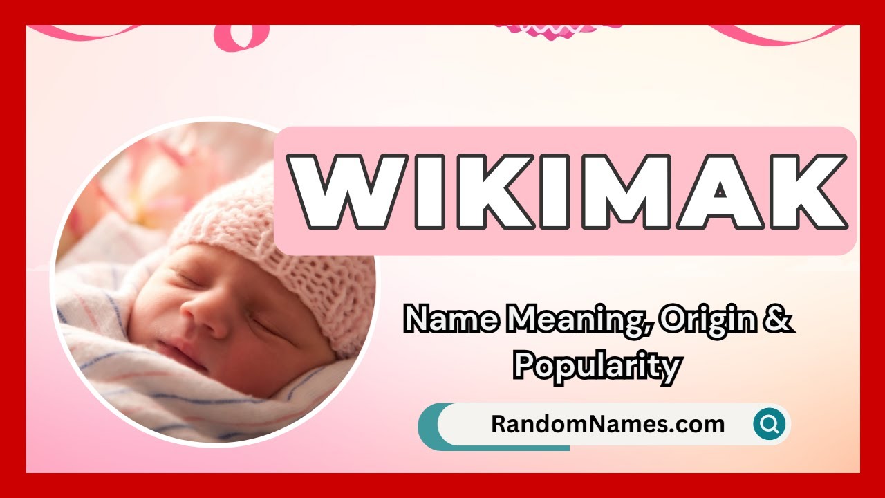 Wikimak - Baby Girl Name Meaning, Origin & Popularity - RandomNames.com