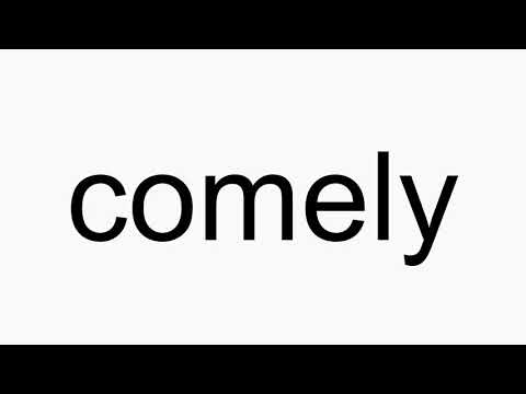 How to pronounce comely