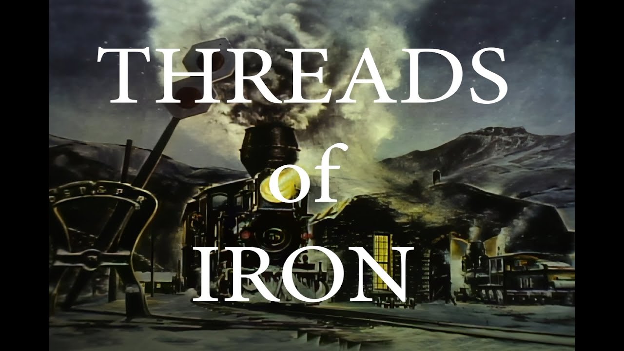 1969, THREADS OF IRON, story of Central Pacific RR's part in building the Transcontinental RR