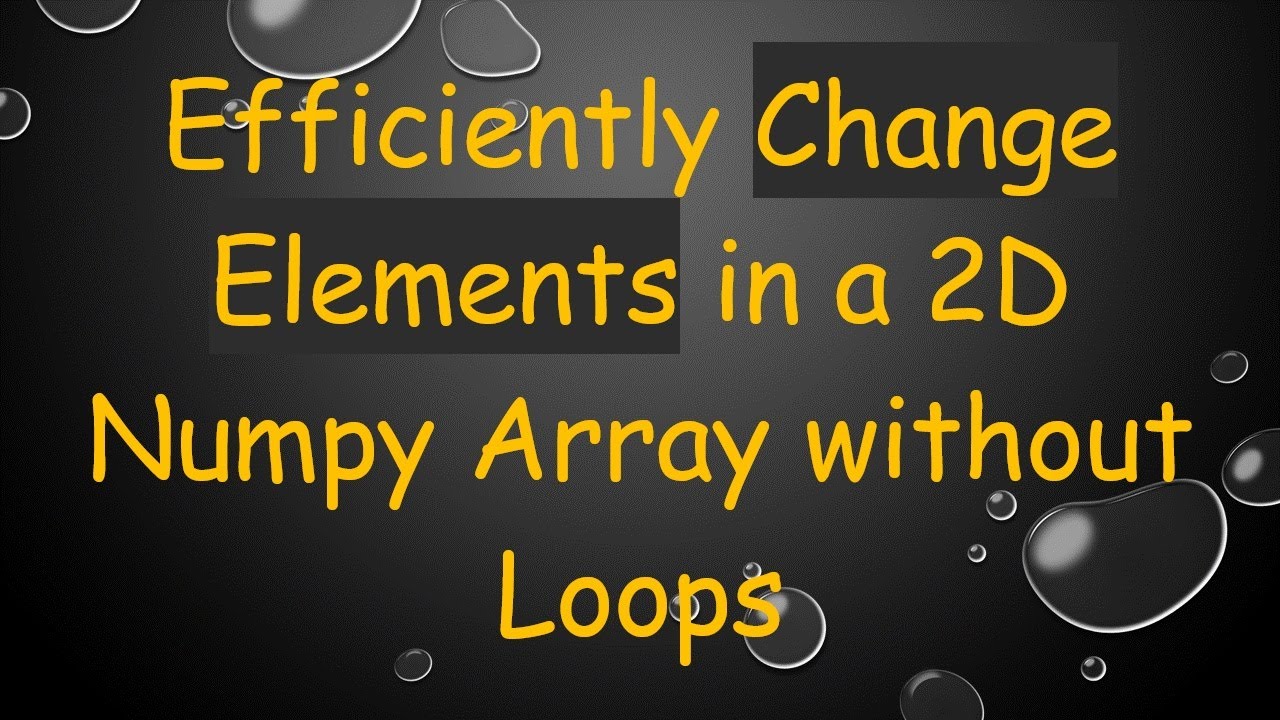 Efficiently Change Elements in a 2D Numpy Array without Loops